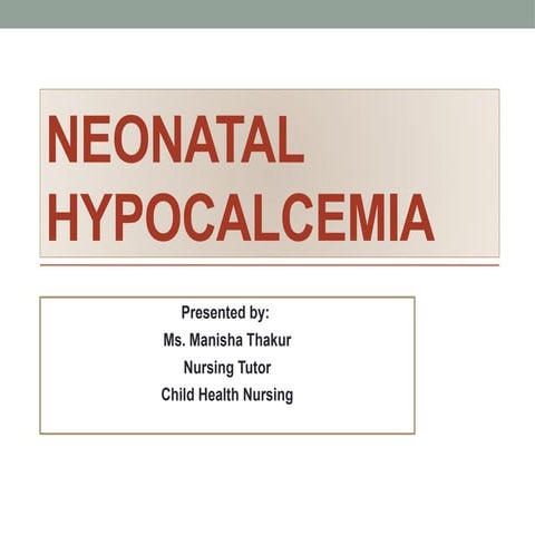 Neonatal-Hypocalcemia, a presentation. Child health Nursing.pptx
