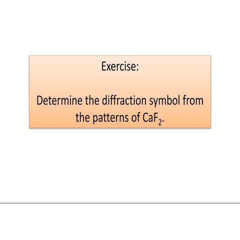 5 10b exercise_determine the diffraction symbol of ca_f2_ex on saed | PPT
