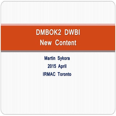 IRMAC April 2015 - DMBOK2 DWBI New Content | PPSX