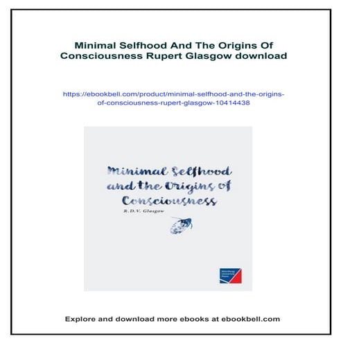 Minimal Selfhood And The Origins Of Consciousness Rupert Glasgow | PDF