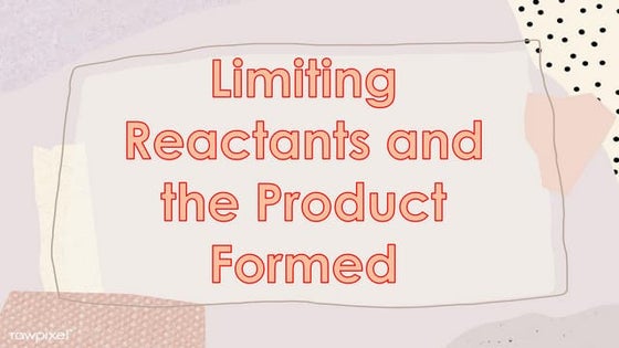 Limiting reactants | PPT | Chemistry | Science