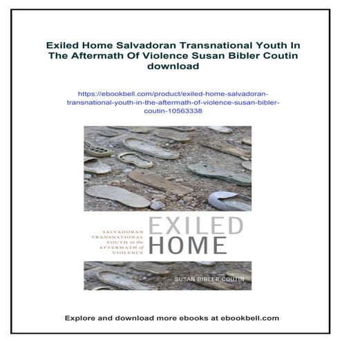 Exiled Home Salvadoran Transnational Youth In The Aftermath Of Violence Susan Bibler Coutin | PDF