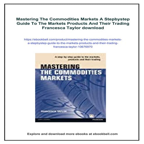 Mastering The Commodities Markets A Stepbystep Guide To The Markets Products And Their Trading ...