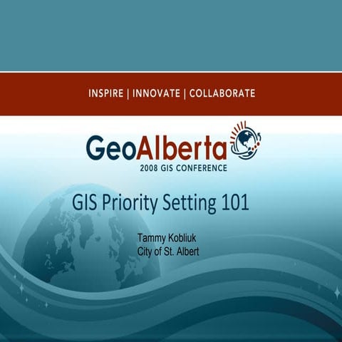 GEOALBERTA 2008 - GIS Priority Setting 101 | PPT