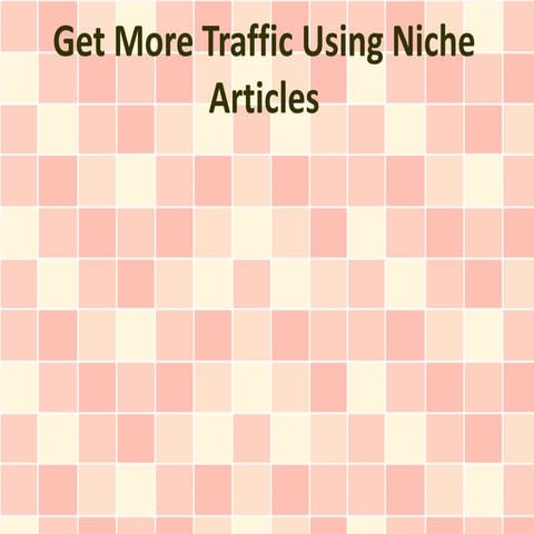 Get More Traffic Using Niche Articles | PPTX