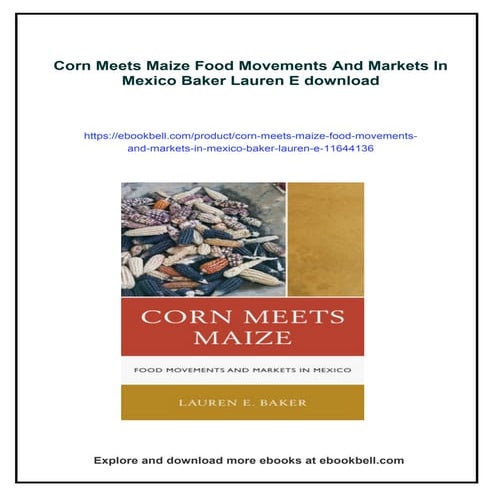 Corn Meets Maize Food Movements And Markets In Mexico Baker Lauren E | PDF