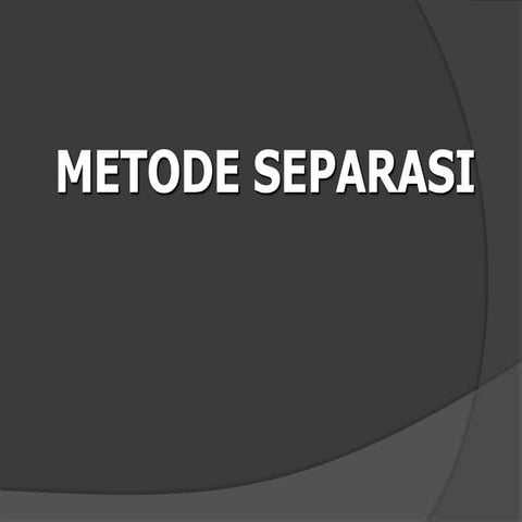 582207608879879797897960-Metode-separasi.pdf
