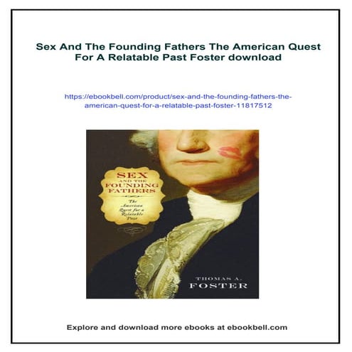Sex And The Founding Fathers The American Quest For A Relatable Past Foster | PDF
