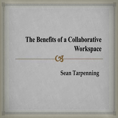 Sean Tarpenning - 5 advantages of collaborative workspaces | PPTX | Remote Working | Careers