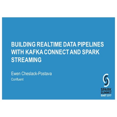 Building Realtime Data Pipelines With Kafka Connect And Spark Streaming Spark Summit East Talk