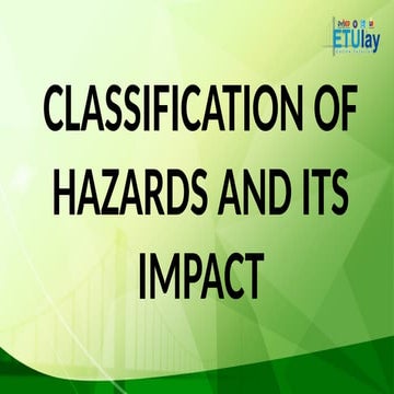 CLASSIFICATION OF HAZARDS AND IT'S IMPACT.pptx