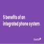 5 benefits of an integrated phone system | CloudCall | PPT