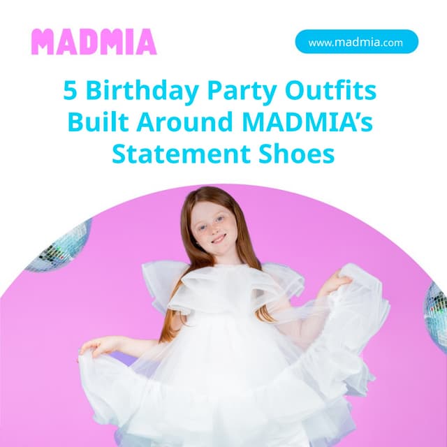 5 Birthday Party Outfits Built Around MADMIA’s Statement Shoes | PPTX