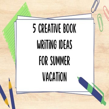 5 Creative Book Writing Ideas for Summer Vacation.pptx