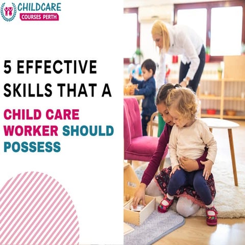 5 Effective Skills that a Child Care Worker Should Possess | PDF