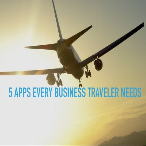 5 Essential Apps Every Business Traveler Needs | PPT