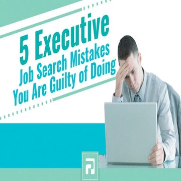 5 Executive Job Search Mistakes You’re Guilty of Doing | PPT