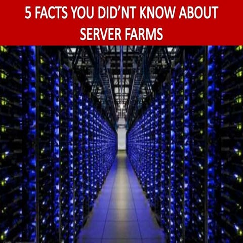 5 Facts You Did’nt Know About Server Farms | PPTX
