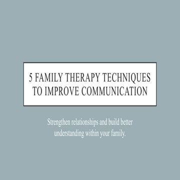 5 Family Therapy Techniques to Improve Communication.pptx