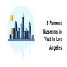 5 Famous Museums to Visit in Los Angeles.pptx