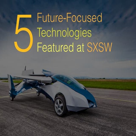 5 Future-Focused Technologies Featured at SXSW | PDF