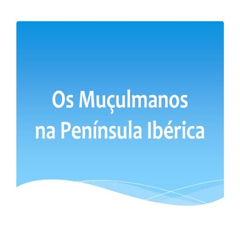 Os Muçulmanos na Península Ibérica | PPTX