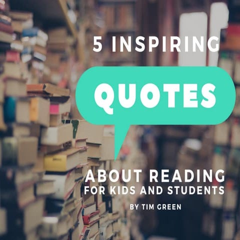 5 Inspiring Quotes About Reading for Kids and Students by Tim Green | PPT