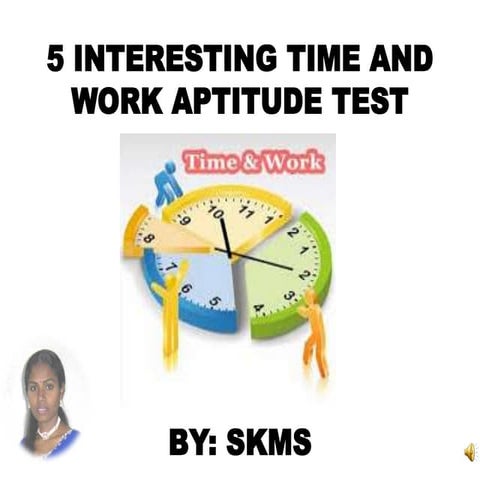 5 interesting time and work aptitude test (by skms) | PPTX