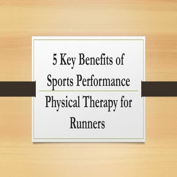 5 Key Benefits of Sports Performance Physical Therapy for Runners | PPTX