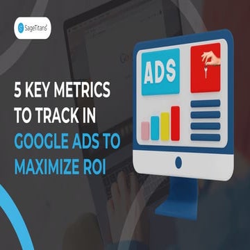 5 Key Metrics to Track in Google Ads to Maximize ROI | PPT