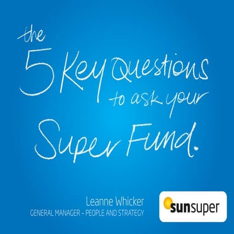 5 key questions to ask your super fund final, presented by SunSuper | PDF
