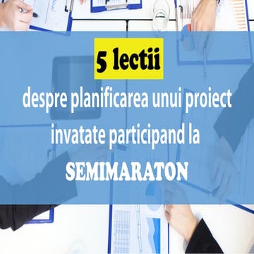 5 lectii despre planificarea unui proiect invatate participand la ...