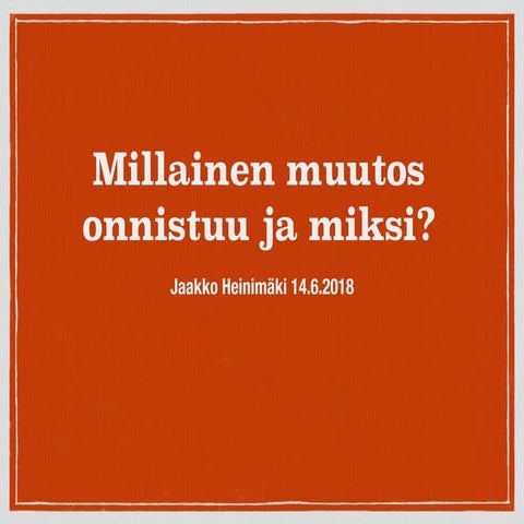 Millainen muutos onnistuu ja miksi? | PPT
