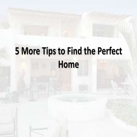5 more tips to find the perfect home | PPTX | Real Estate Buying and ...