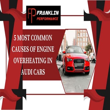 5 Most Common Causes Of Engine Overheating In Audi Cars | PPTX