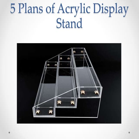 5 plans of acrylic display stand | PPT