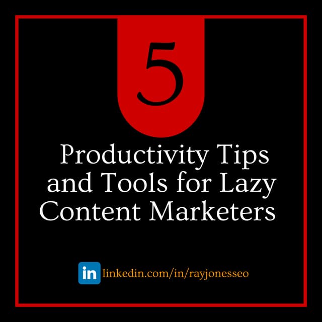 5 productivity tips and tools for lazy content marketers | PDF