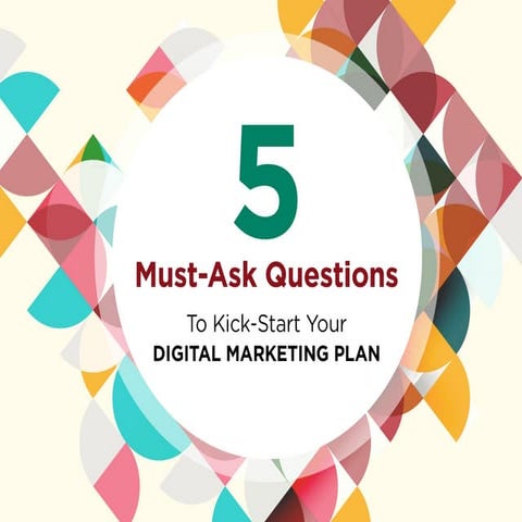 5 Must-Ask Questions to Kick-Start Your Digital Marketing Plan | PDF