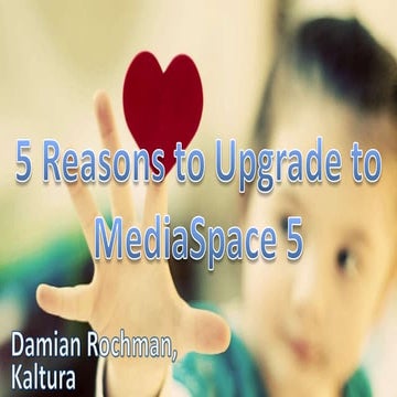 5 Reasons to Upgrade to MediaSpace 5 | PPT