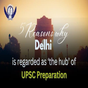 5 Reasons why Delhi is regarded as ‘the hub’ of UPSC Preparation | PDF