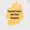Important Recycling Trends For Better Waste Management | PPT
