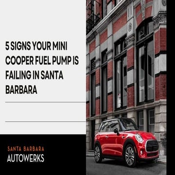 5 Signs your Mini Cooper Fuel Pump is Failing in Santa Barbara | PPTX ...