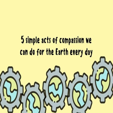 5 simple acts of compassion for the Earth we can do everyday | PPT