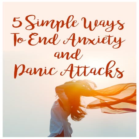 5 Simple Ways To End Anxiety And Panic Attacks | PDF