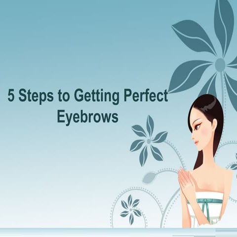 5 steps to getting perfect eyebrows | PPT
