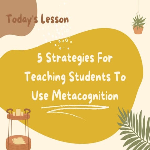 5 Strategies For Teaching Students To Use Metacognition.pdf