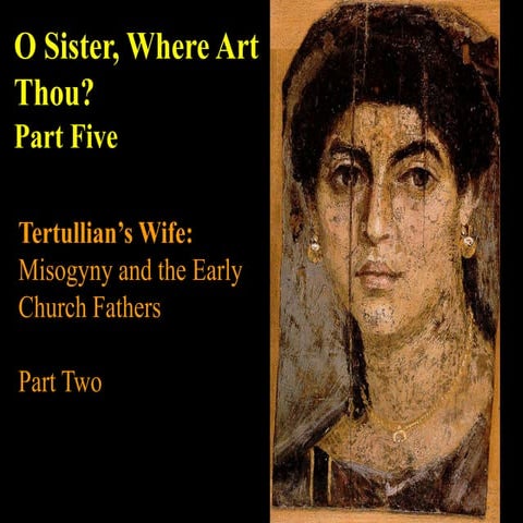 O Sister, Where Art Thou? Tertullians wife Part 2 | PPT