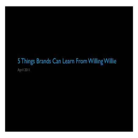 5 Things Brands Can Learn From 'Willing Willie' | PPT