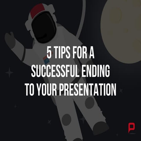 5 Tips For A Successful Ending To Your Presentation - Slideshow | PDF