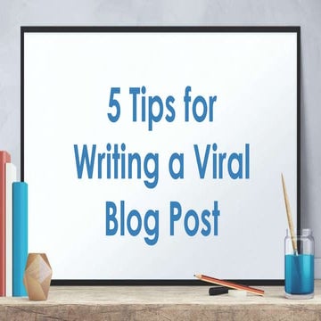 5 tips for writing a viral blog post | PPT